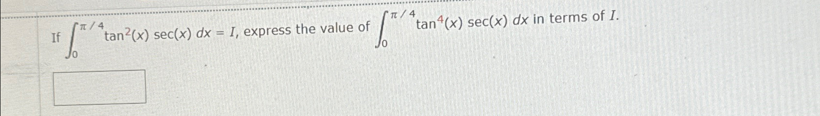 Solved If ∫0π4tan2(x)sec(x)dx=I, express the value of | Chegg.com