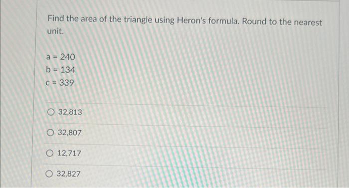 Solved Find the area of the triangle using Heron's formula. | Chegg.com