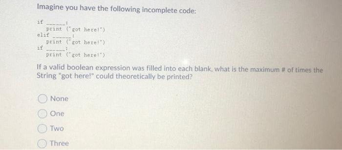 Solved Imagine you have the following incomplete code: if | Chegg.com