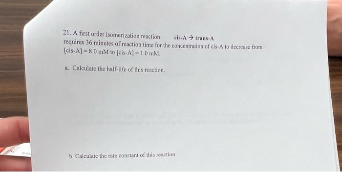 Solved 21 A First Order Isomerization Reaction Cis A →