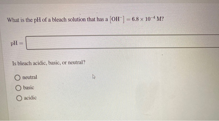 Solved what is the pH of a bleach solution that has a [OH-] | Chegg.com