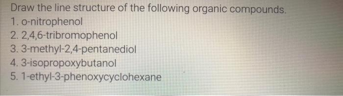 Solved Draw the line structure of the following organic | Chegg.com