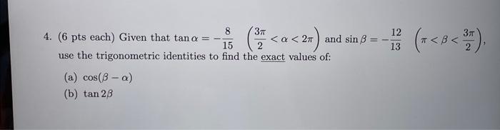 Solved 4. (6 pts each) Given that tanα=−158(23π