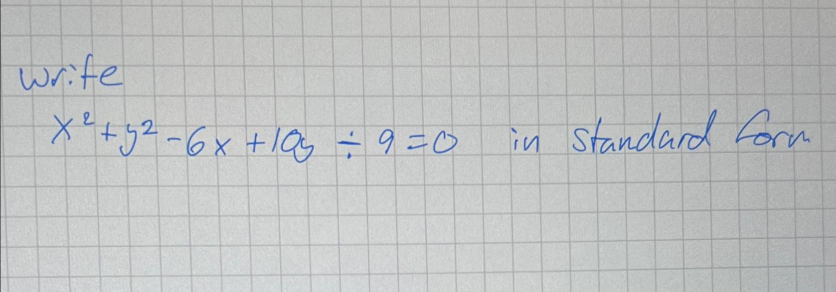 Solved Writex2+y2-6x+10y÷9=0 ﻿in standard form | Chegg.com