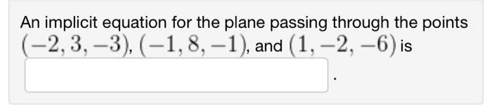 Solved An implicit equation for the plane passing through | Chegg.com