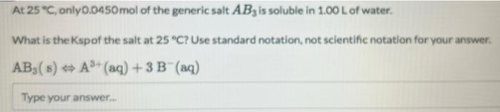 Solved At 25∘C, only 0.0450 mol of the generic salt AB3 is | Chegg.com