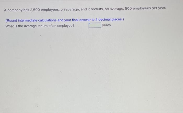 Solved A company has 2,500 employees, on average, and it | Chegg.com