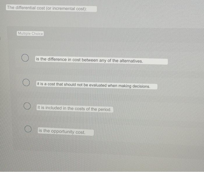 Solved The differential cost (or incremental cost): Multiple | Chegg.com