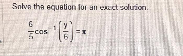 Solved Solve the equation for an exact solution. 5 co ¹) COS | Chegg.com