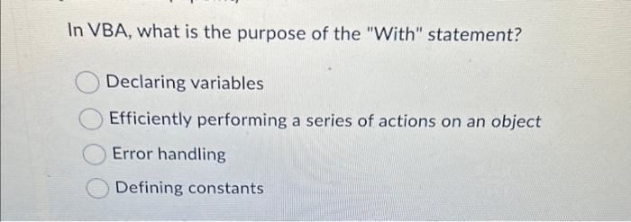 Solved In VBA, what is the purpose of the "With" statement? | Chegg.com