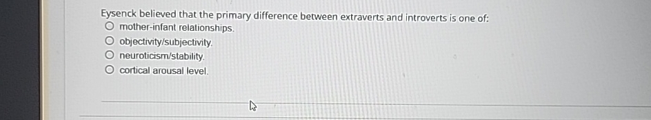 Solved Eysenck believed that the primary difference between | Chegg.com