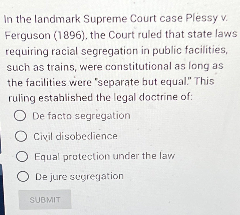 Solved In the landmark Supreme Court case Plessy v. | Chegg.com