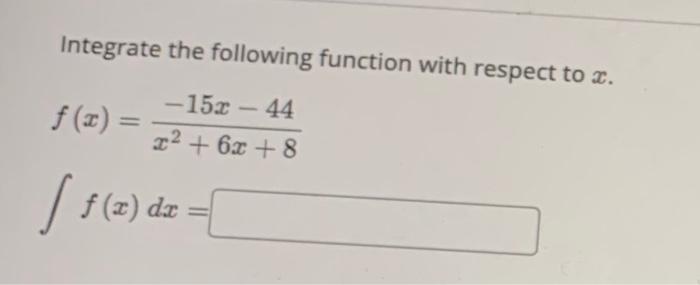 Solved Integrate the following function with respect to x. | Chegg.com