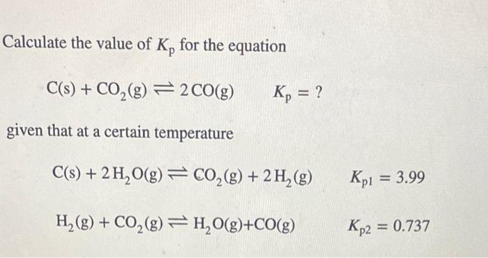Solved Calculate the value of Kp for the equation C(s)+CO2( | Chegg.com