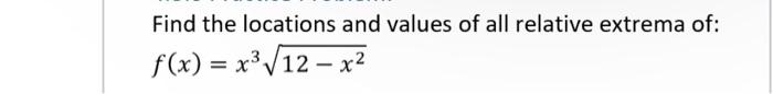 Solved Find the locations and values of all relative extrema | Chegg.com