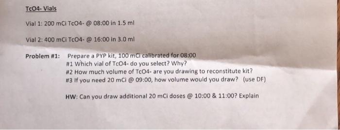 Tc04- Vials Vial 1: 200 mCi Tc04-@ 08:00 in 1.5 ml | Chegg.com