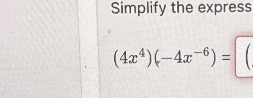 Solved Simplify the expression(4x4)(-4x-6)= | Chegg.com