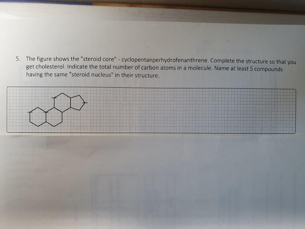 Solved 5. The figure shows the "steroid core" - | Chegg.com
