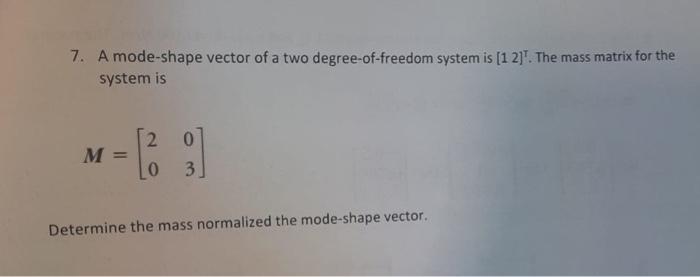 Solved 7. A mode-shape vector of a two degree-of-freedom | Chegg.com
