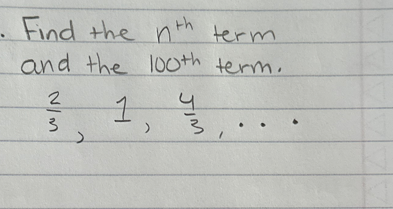 Solved Find the nth ﻿term and the 100th ﻿term.23,1,43,dots | Chegg.com