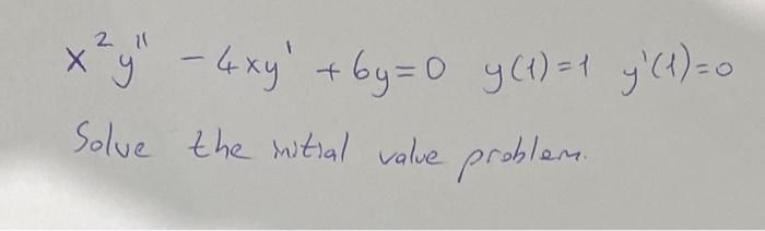 Solved x2y′′−4xy′+6y=0y(1)=1y′(1)=0 Solve the intial value | Chegg.com