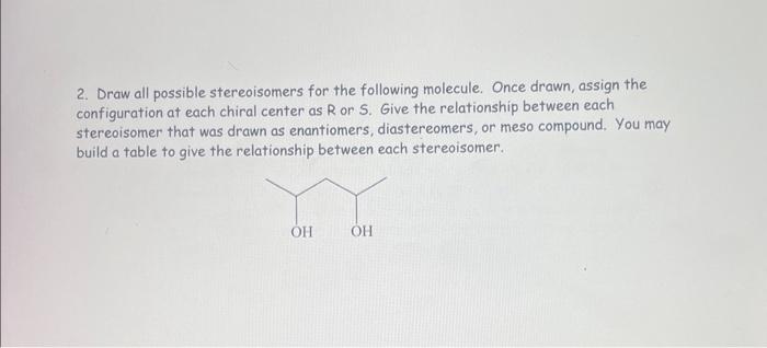 Solved 1. Draw all possible stereoisomers for the following | Chegg.com