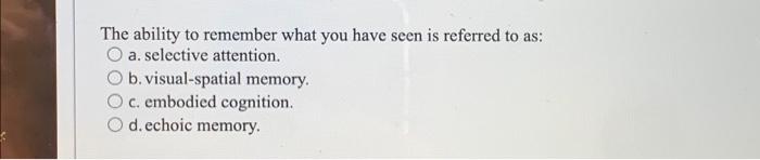 The ability to remember what you have seen is | Chegg.com