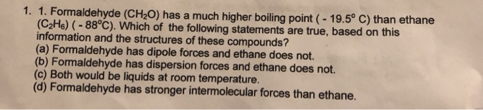 Solved 1. 1. Formaldehyde (CH2O) has a much higher boiling | Chegg.com