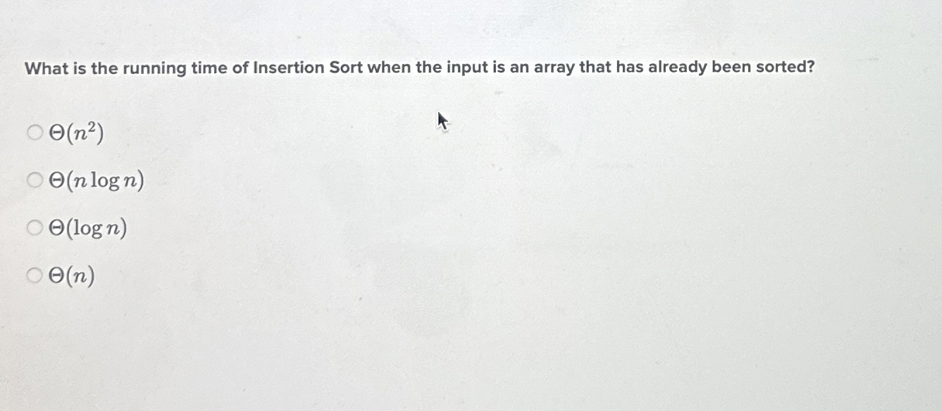 Solved What is the running time of Insertion Sort when the | Chegg.com