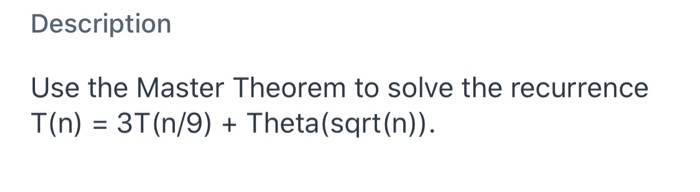 Solved Description Use the Master Theorem to solve the | Chegg.com