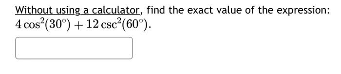 Solved Without using a calculator, find the exact value of | Chegg.com