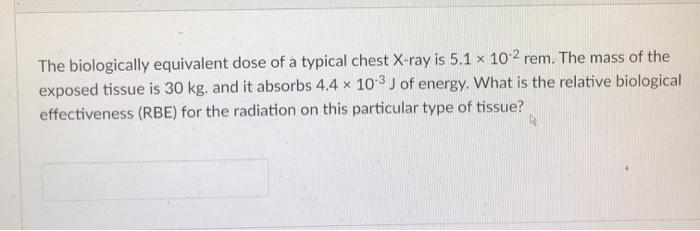 Solved The biologically equivalent dose of a typical chest | Chegg.com