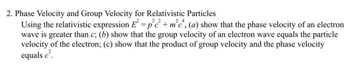 Solved 2. Phase Velocity and Group Velocity for Relativistic | Chegg.com