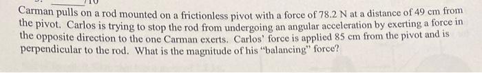 Solved Carman pulls on a rod mounted on a frictionless pivot | Chegg.com