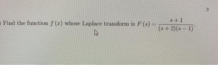 Solved 3 Find the function f (x) whose Laplace transform is | Chegg.com