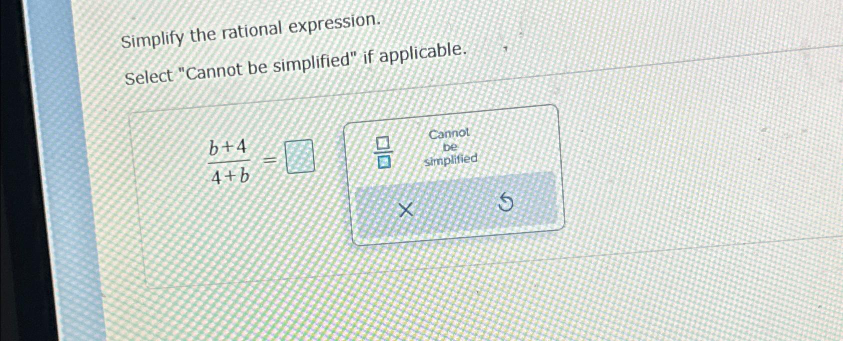 Solved Simplify the rational expression.select "Cannot be | Chegg.com