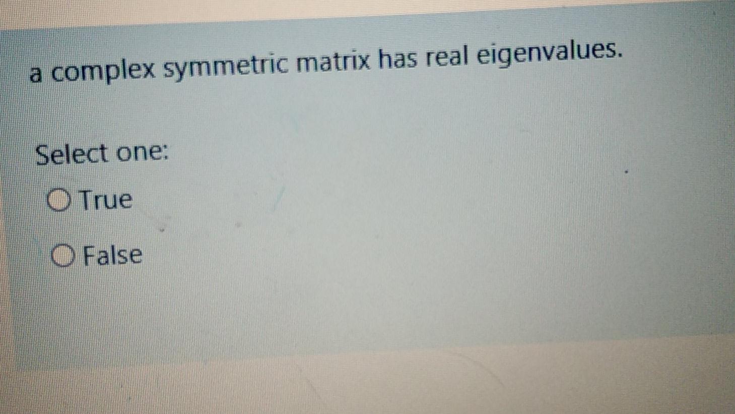 Solved a complex symmetric matrix has real eigenvalues. | Chegg.com
