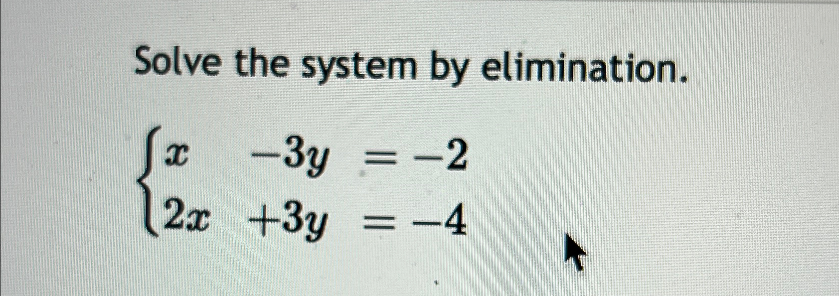 Solved Solve the system by elimination.x-3y=-22x+3y=-4 | Chegg.com