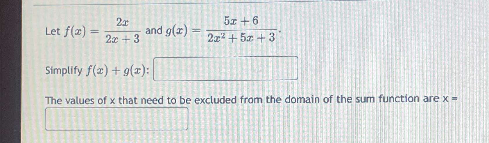 Solved Let f(x)=2x2x+3 ﻿and g(x)=5x+62x2+5x+3Simplify | Chegg.com