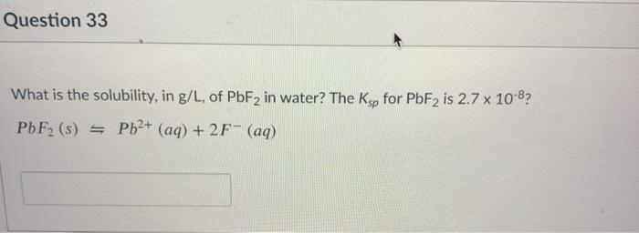 Solved Question 33 What is the solubility, in g/L, of PbF2 | Chegg.com