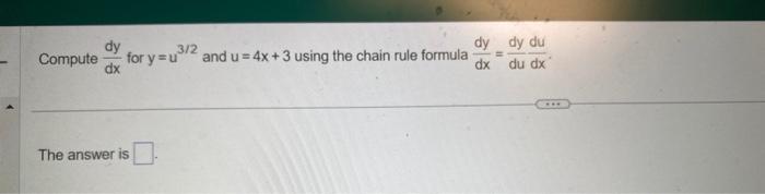 Solved Compute dxdy for y=u3/2 and u=4x+3 using the chain | Chegg.com