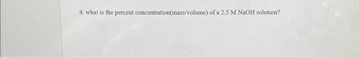 Solved 4. what is the percent concentration(mass/volume) of | Chegg.com