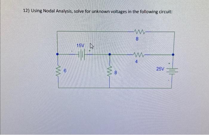 Solved 12) Using Nodal Analysis, solve for unknown voltages | Chegg.com Solved 12) Using Nodal Analysis, solve for unknown voltages | Chegg.com
