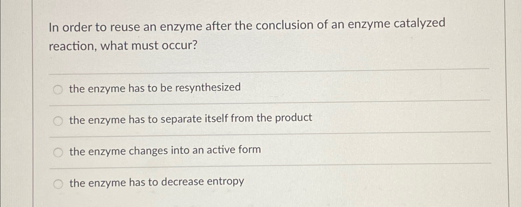 Solved In order to reuse an enzyme after the conclusion of | Chegg.com