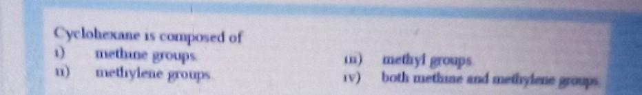 Solved Cyclohexane is composed of methine groups methylene | Chegg.com
