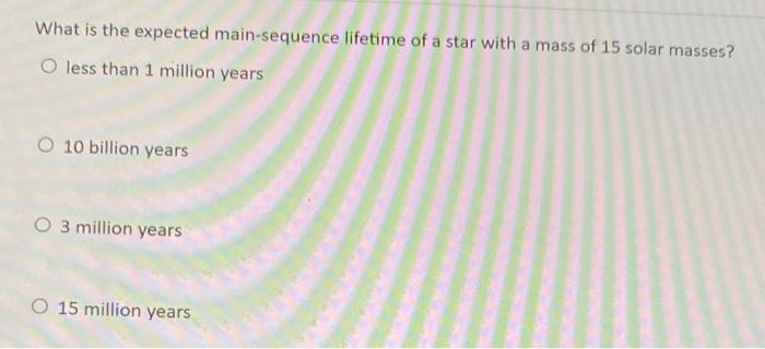 Solved what is the expected main-sequence lifetime of a star | Chegg.com