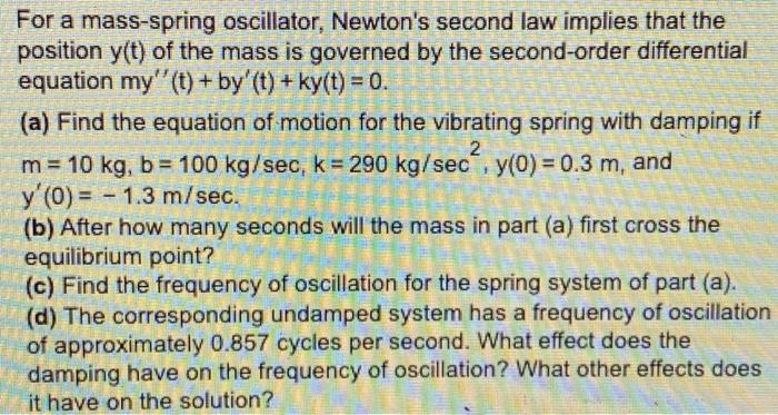 Solved For a mass-spring oscillator, Newton's second law | Chegg.com