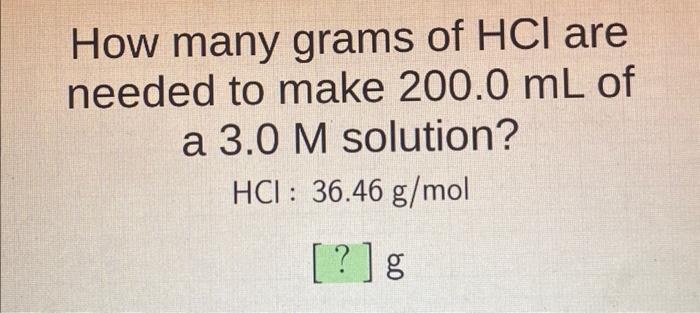 Solved How many grams of HCI are needed to make 200.0 mL of | Chegg.com