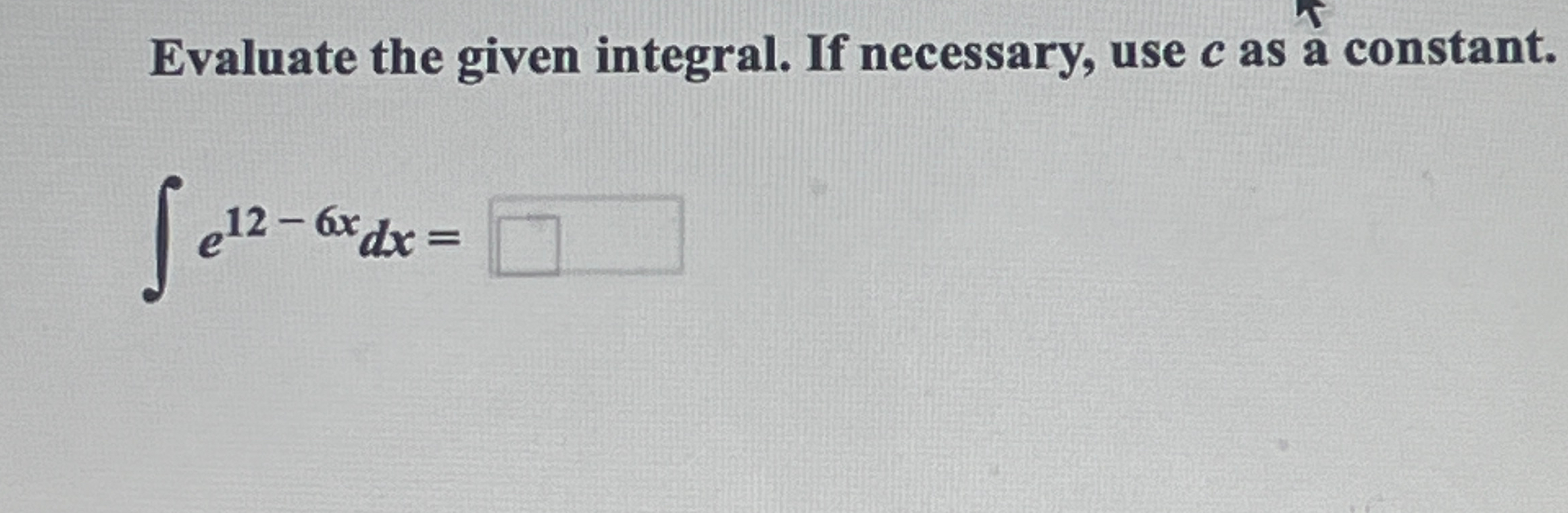 Solved Evaluate the given integral. If necessary, use c ﻿as | Chegg.com