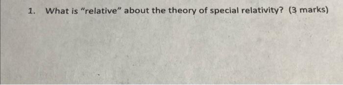 Solved 1. What is "relative" about the theory of special | Chegg.com
